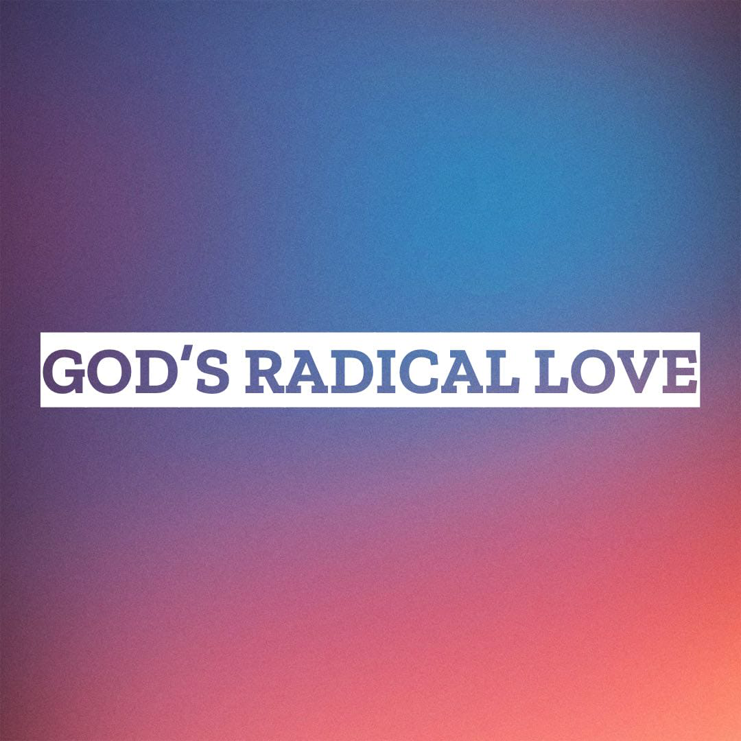 The Radical Love of God